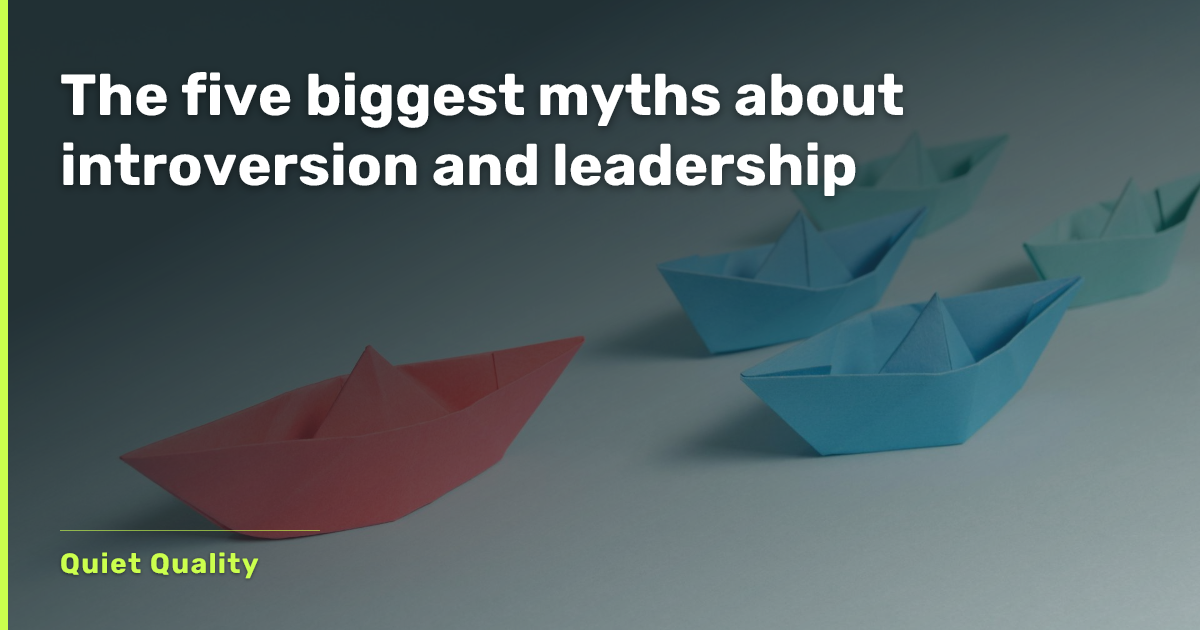 The five biggest myths about introversion and leadership