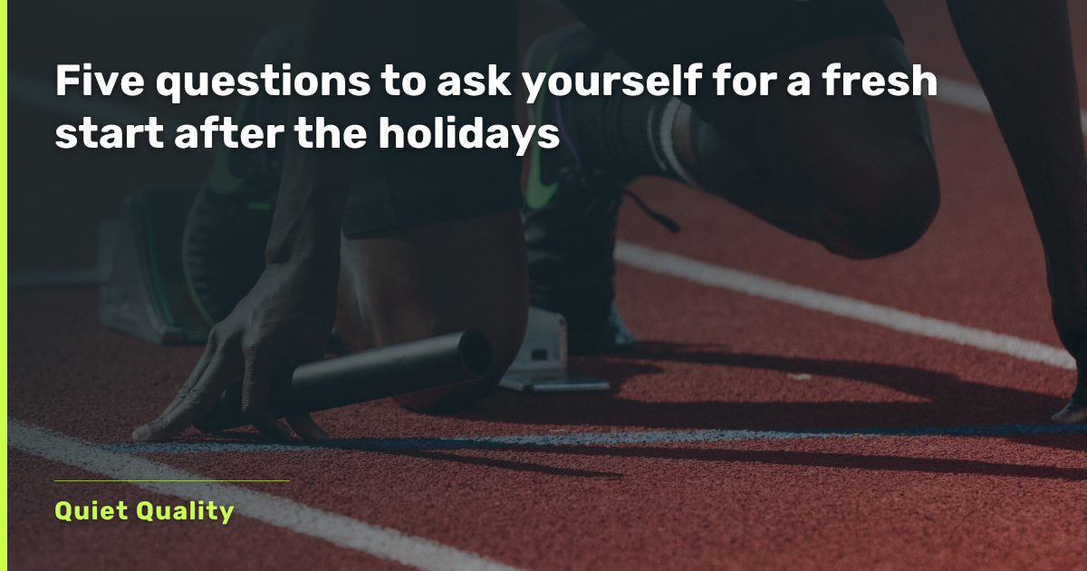 Five questions to ask yourself for a fresh start after the holidays