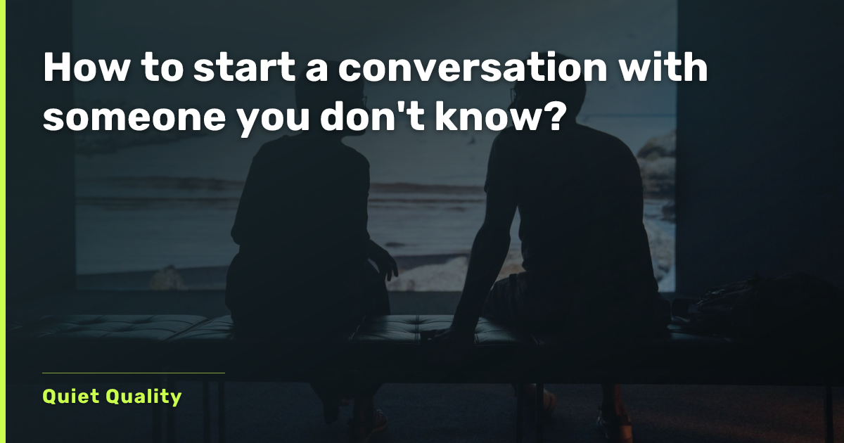 How to start a conversation with someone you don't know?