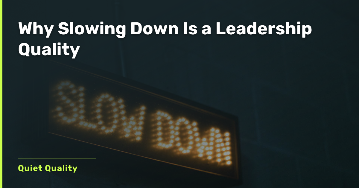 Why Slowing Down Is a Leadership Quality