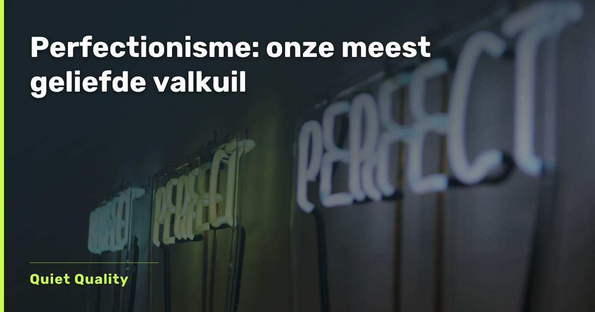 Perfectionisme: onze meest geliefde valkuil